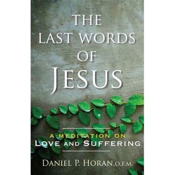 Daniel P. Horan | Other | The Last Words Of Jesus A Meditation On Love ...